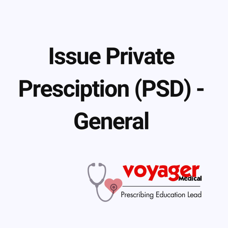 Issue Private Prescription (PSD) - General - Voyager Medical